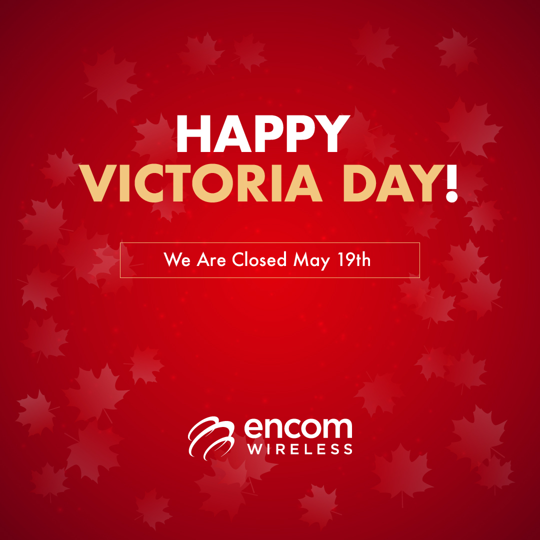 Victoria Day Closure – May 19, 2025 - Encom Wireless Data Solutions